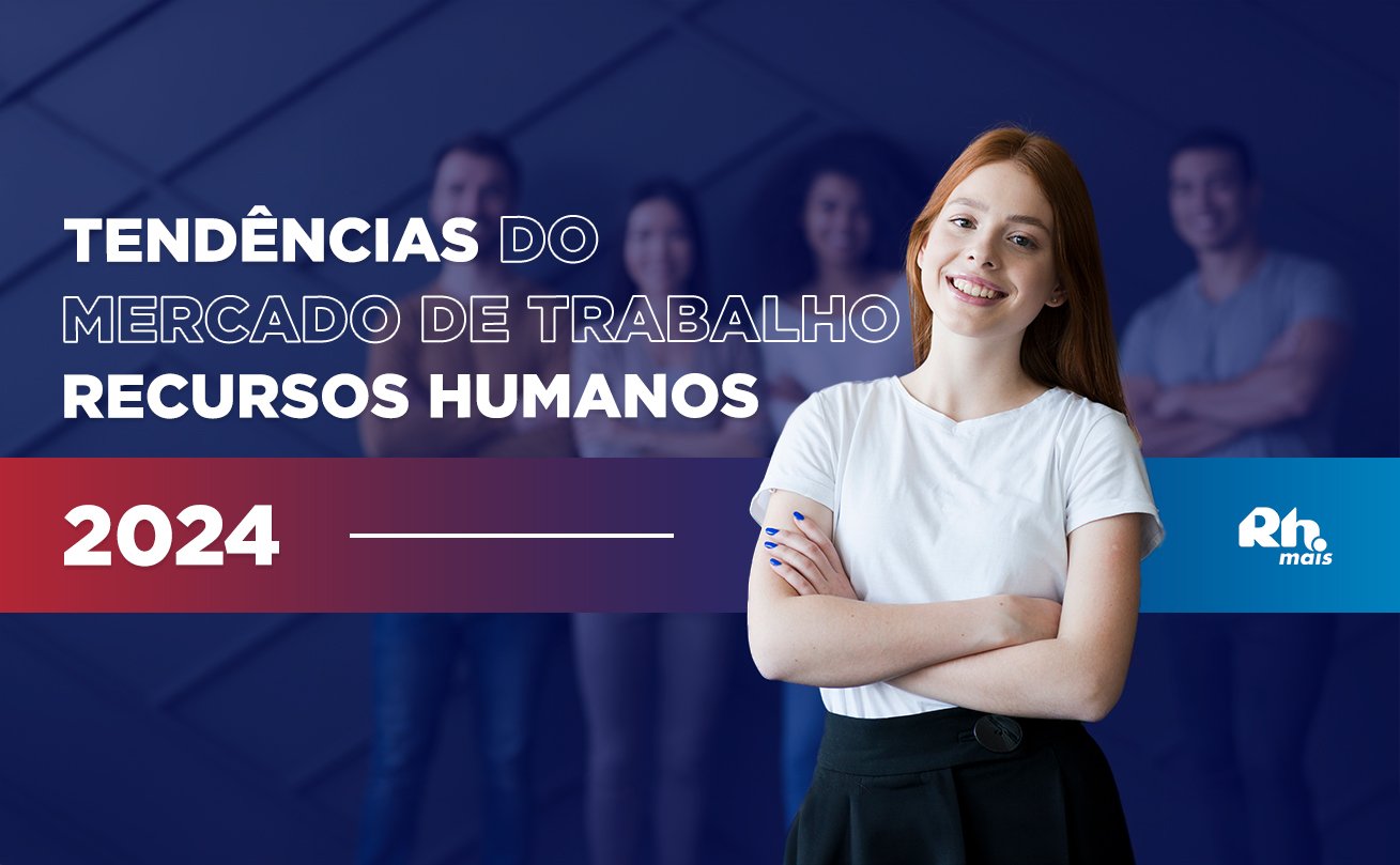 Tendências do Mercado de Trabalho e RH para 2024: Desafios e Oportunidades